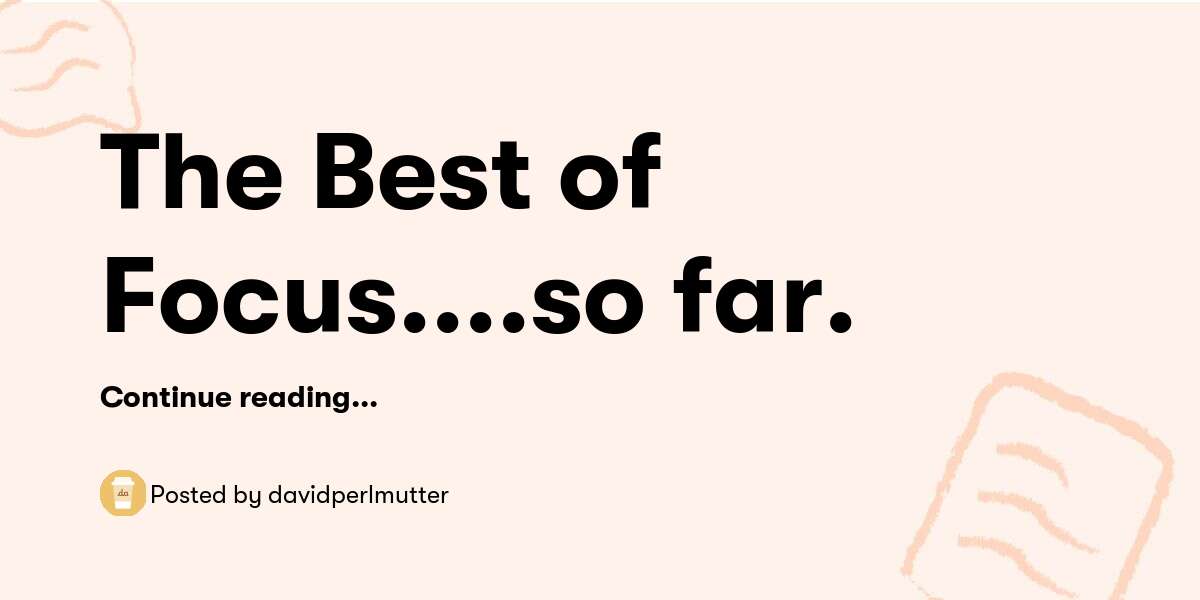 The Best of Focus....so far. — davidperlmutter - Buymeacoffee