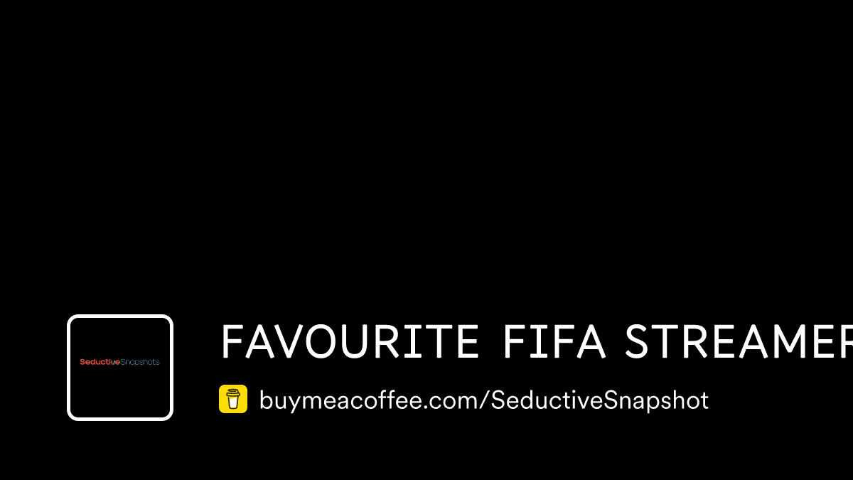 FAVOURITE FIFA STREAMER - Buymeacoffee