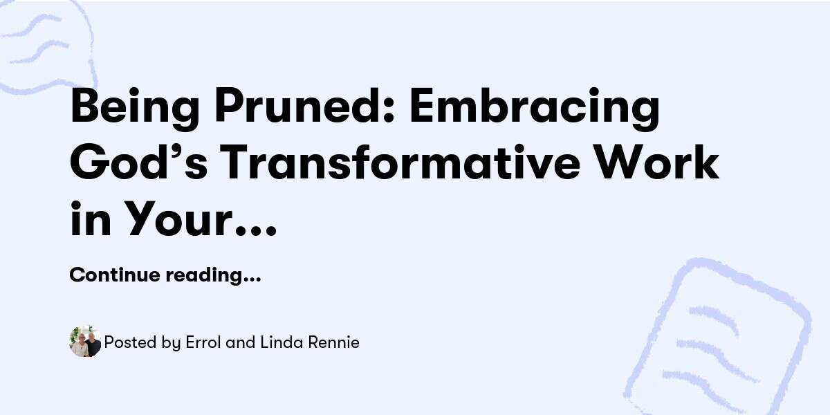 Being Pruned: Embracing God’s Transformative Work in Your Life — Errol ...