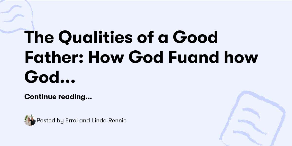 The Qualities of a Good Father: How God Fuand how God fulfills those ...