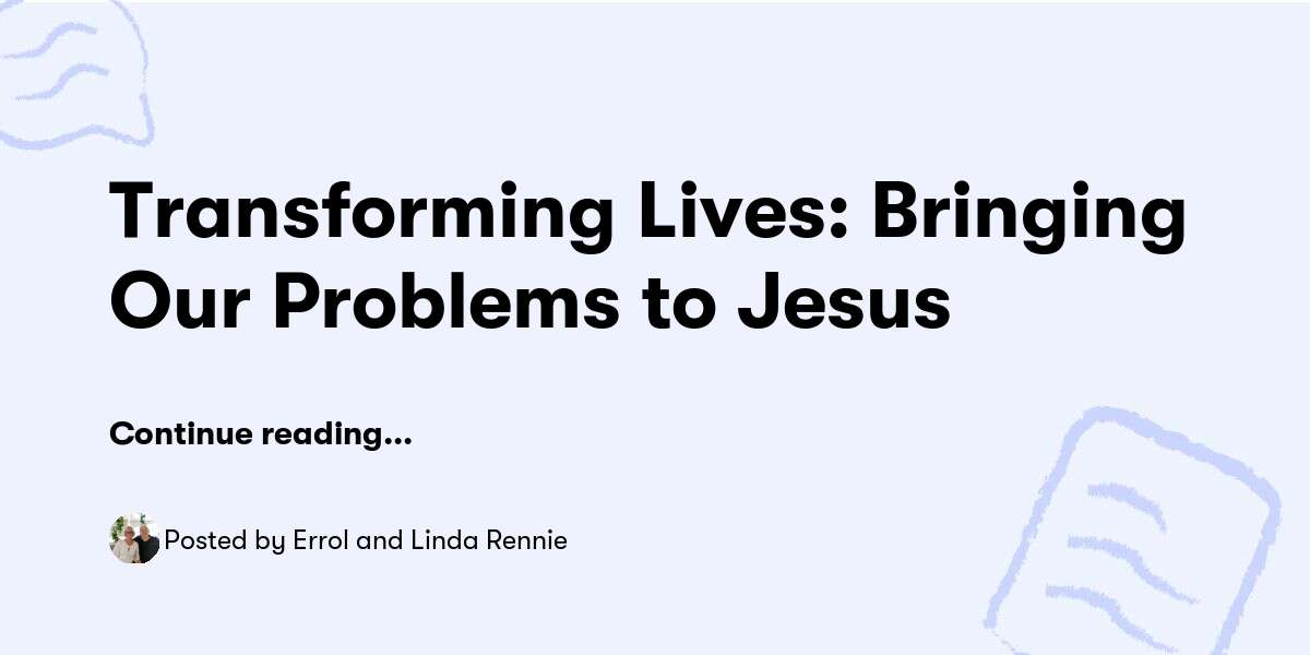 Transforming Lives: Bringing Our Problems to Jesus — Errol and Linda ...