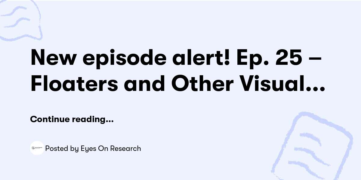 New episode alert! Ep. 25 – Floaters and Other Visual Disturbances ...