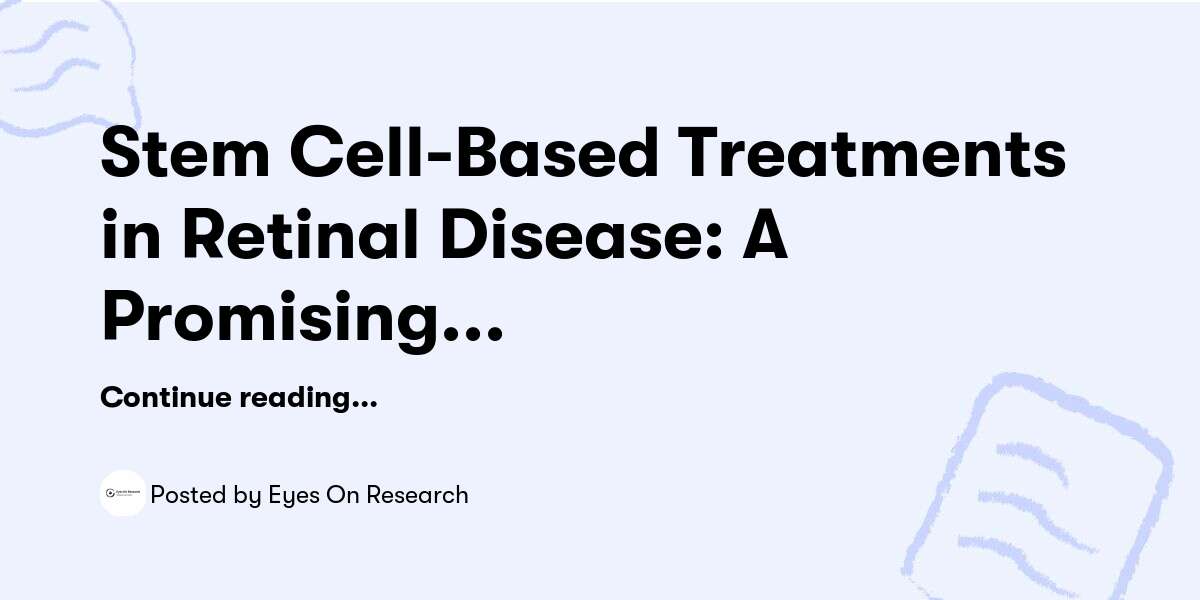 Stem Cell-Based Treatments in Retinal Disease: A Promising Future ...