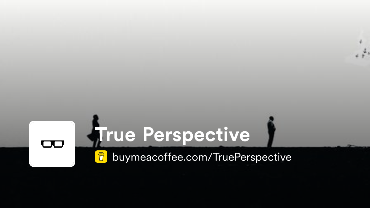 True Perspective is Out-of-the-box informational content. - Buymeacoffee