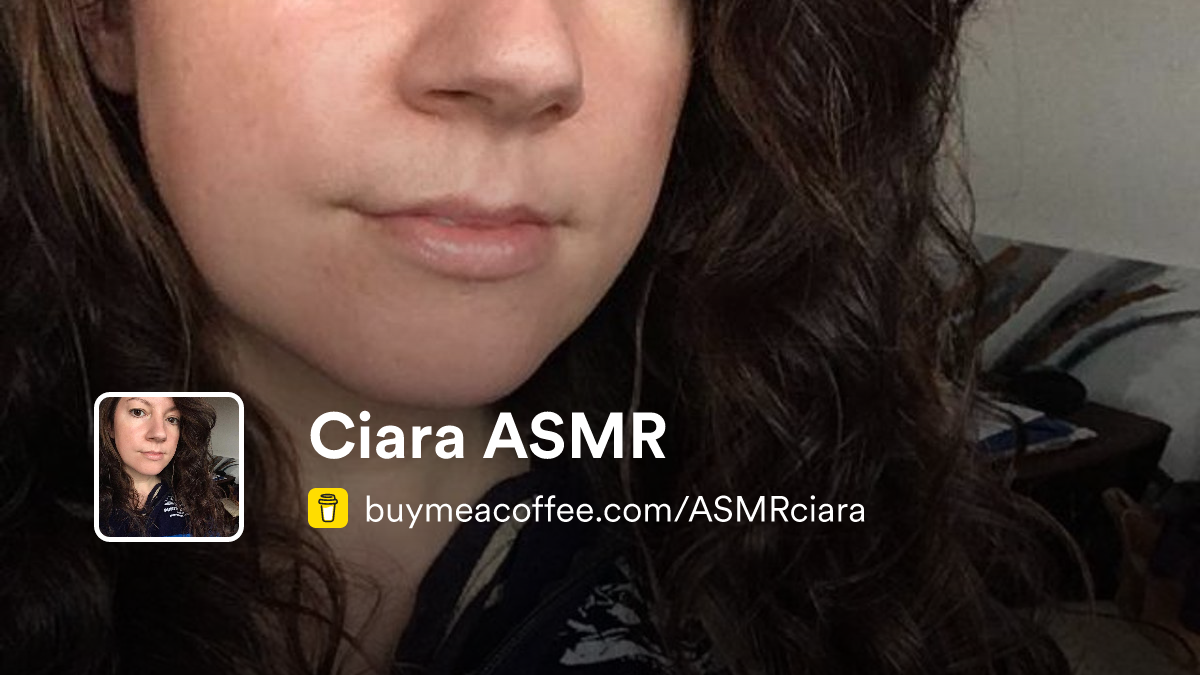 Ciara ASMR is Creating soft ASMR and music - Buymeacoffee