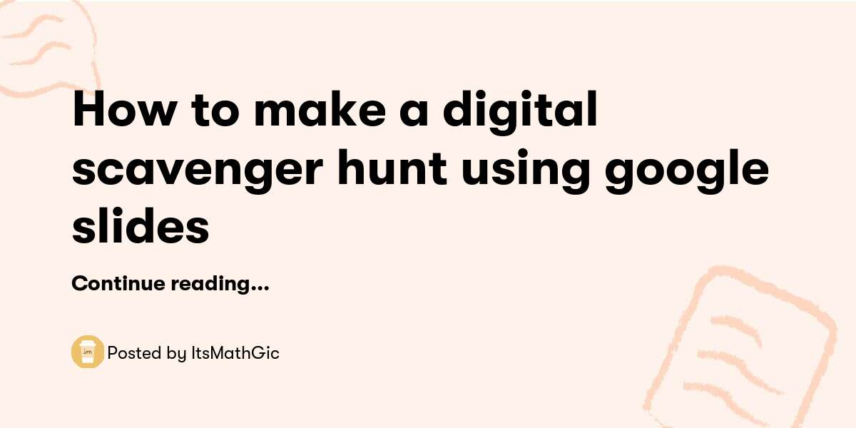 How to make a digital scavenger hunt using google slides — ItsMathGic ...