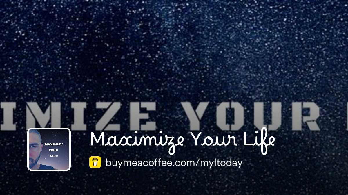 Maximize Your Life is creating meaningful content to maximize your life ...