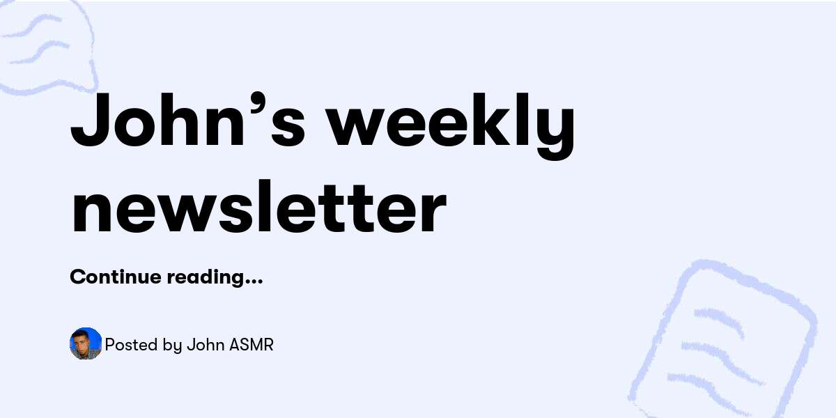 John’s weekly newsletter — John ASMR - Buymeacoffee