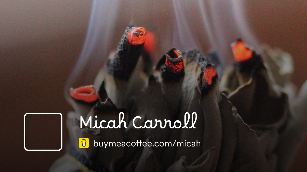 Micah Carroll is creating healing and content for friends on the web. - Buymeacoffee