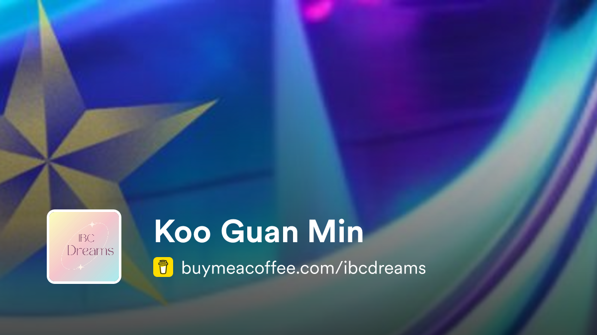 Koo Guan Min is ibcdreams channel - Buymeacoffee