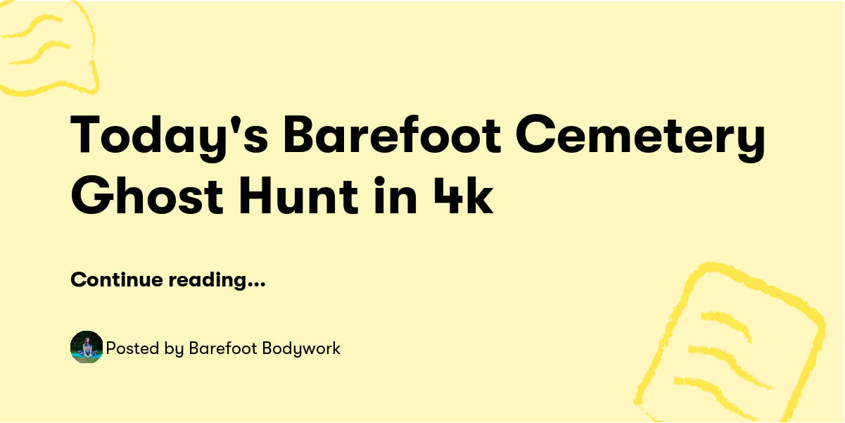 Today's Barefoot Cemetery Ghost Hunt in 4k — Barefoot Bodywork ...