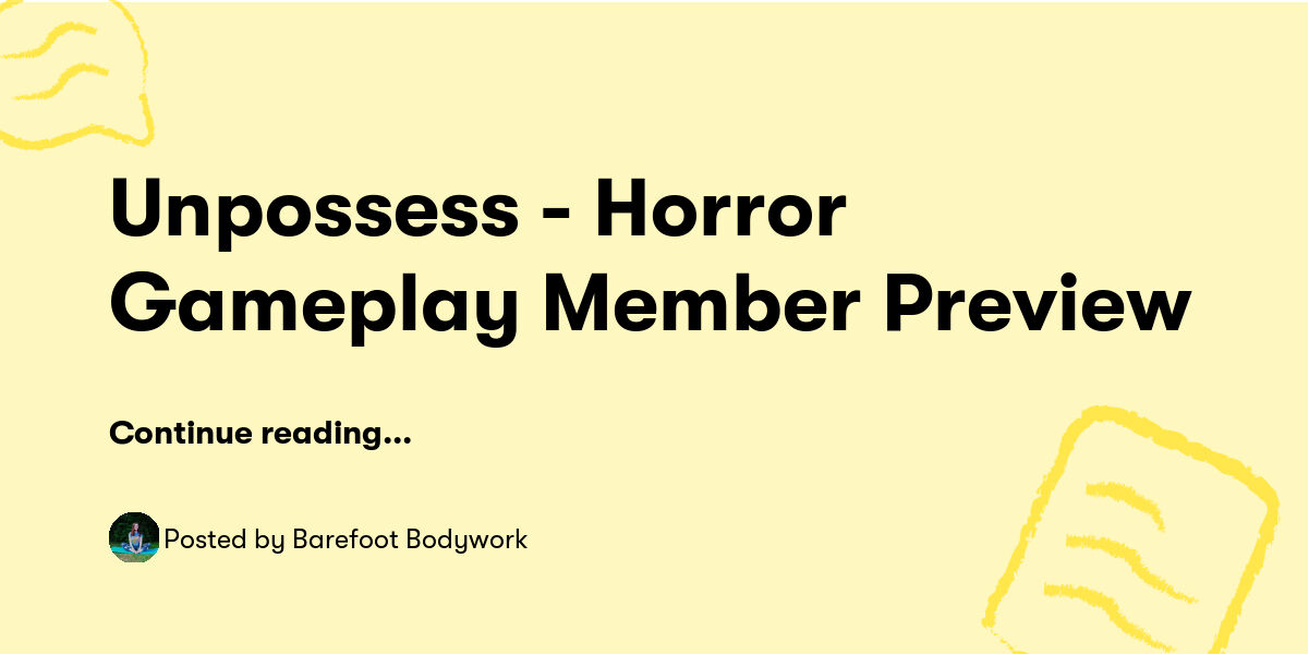 Unpossess - Horror Gameplay Member Preview — Barefoot Bodywork ...
