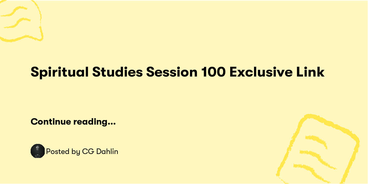 Spiritual Studies Session 100 Exclusive Link — CG Dahlin - Buymeacoffee
