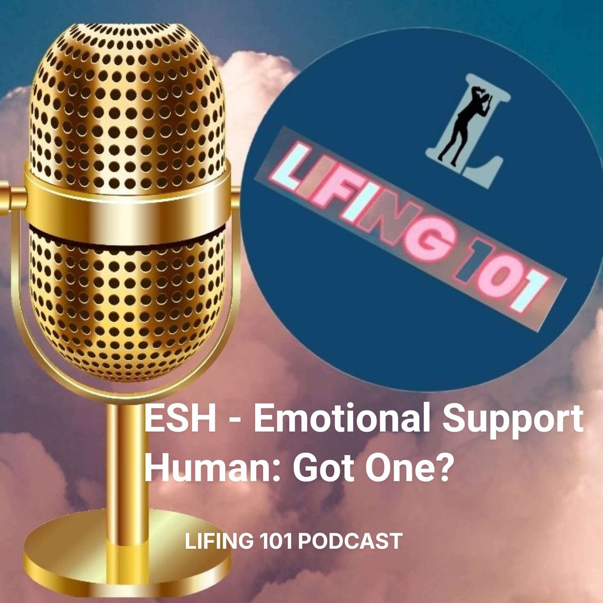 ESH - Emotional Support Human: Got One? — LIFING 101 PODCAST - Buymeacoffee