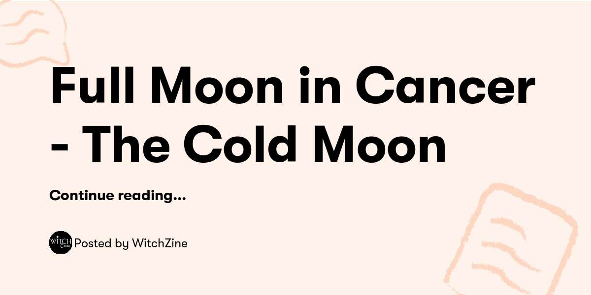 Full Moon in Cancer - The Cold Moon — WitchZine - Buymeacoffee