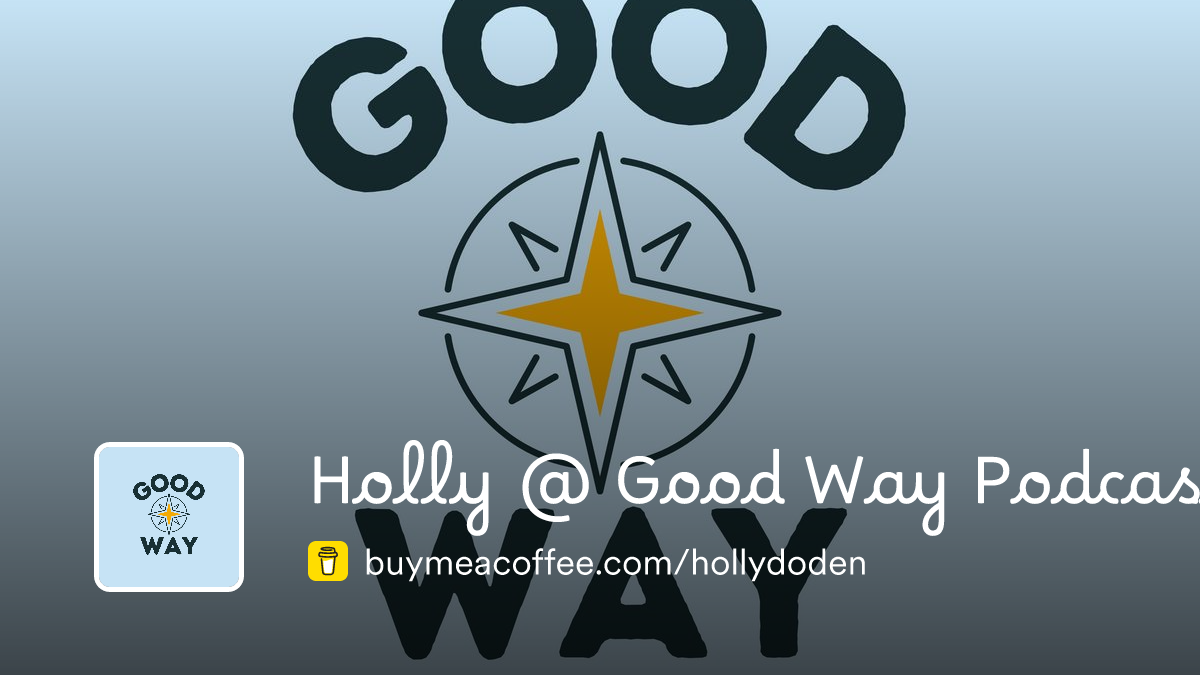 Holly @ Good Way Podcast is Good Way Podcast - Buymeacoffee