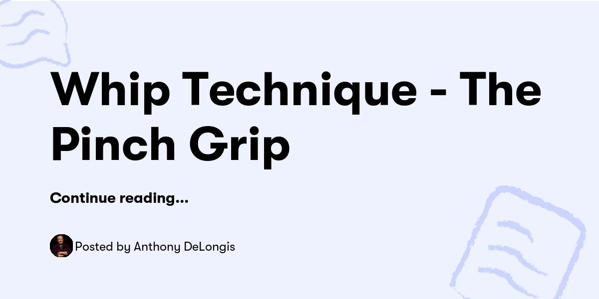 Whip Technique - The Pinch Grip — Anthony DeLongis - Buymeacoffee