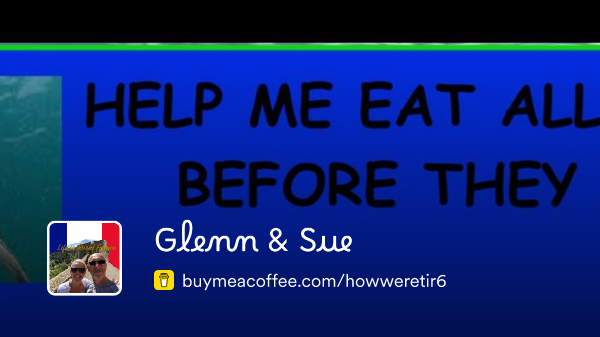 Glenn & Sue is Youtube videos and endless info about living in FRANCE - Buymeacoffee