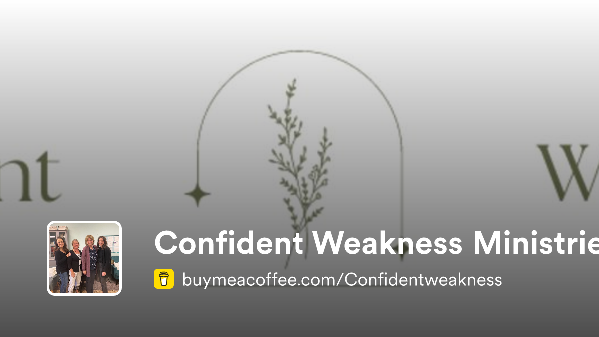 Confident Weakness Ministries is creating a community deeply rooted in ...