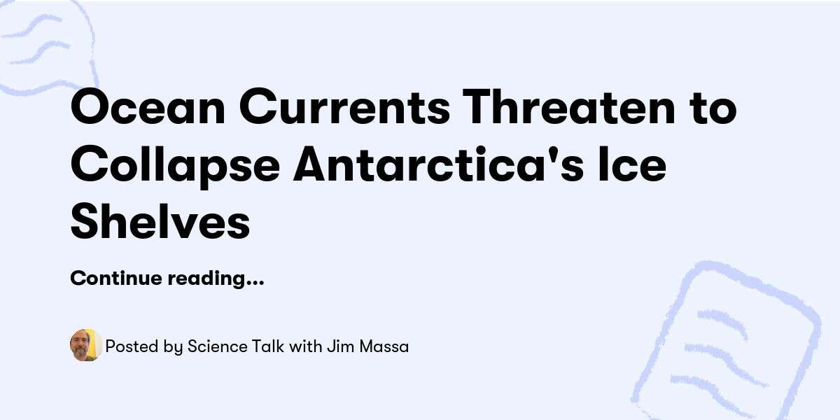 Ocean Currents Threaten to Collapse Antarctica's Ice Shelves — Science ... Ocean Currents Threaten to Collapse Antarctica's Ice Shelves — Science ...