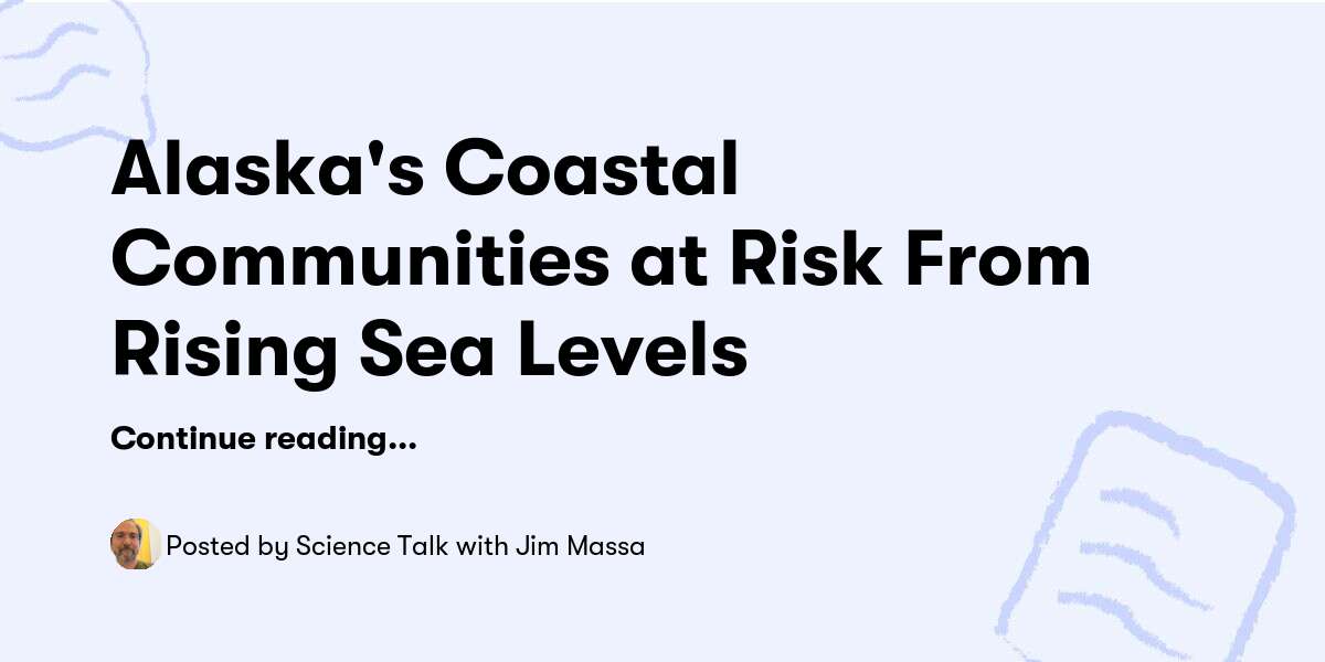 Alaska's Coastal Communities at Risk From Rising Sea Levels — Science ...