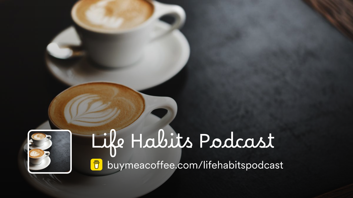 Life Habits Podcast is Podcast - Buymeacoffee