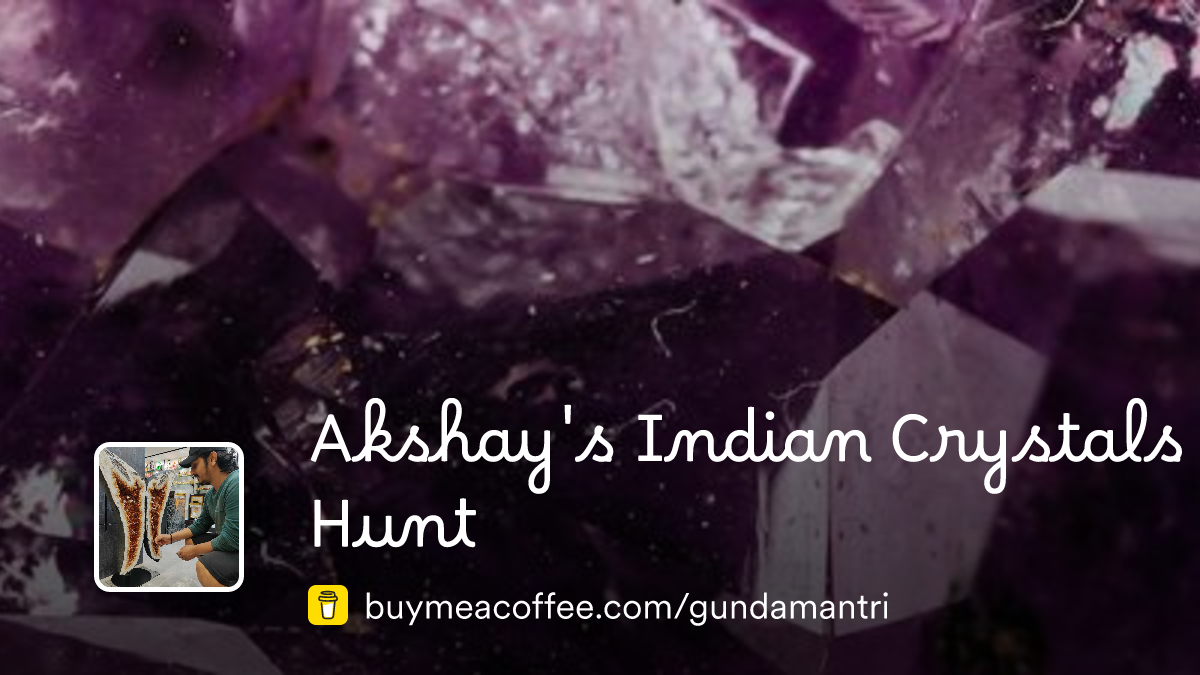 Akshay's Indian Crystals Hunt is Creating Crystal Hunting Videos In ...