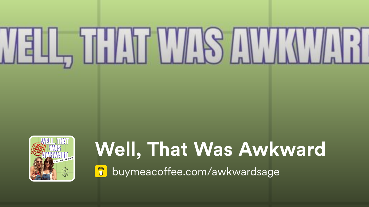 Well, That Was Awkward is A podcast where we explore life's most ...