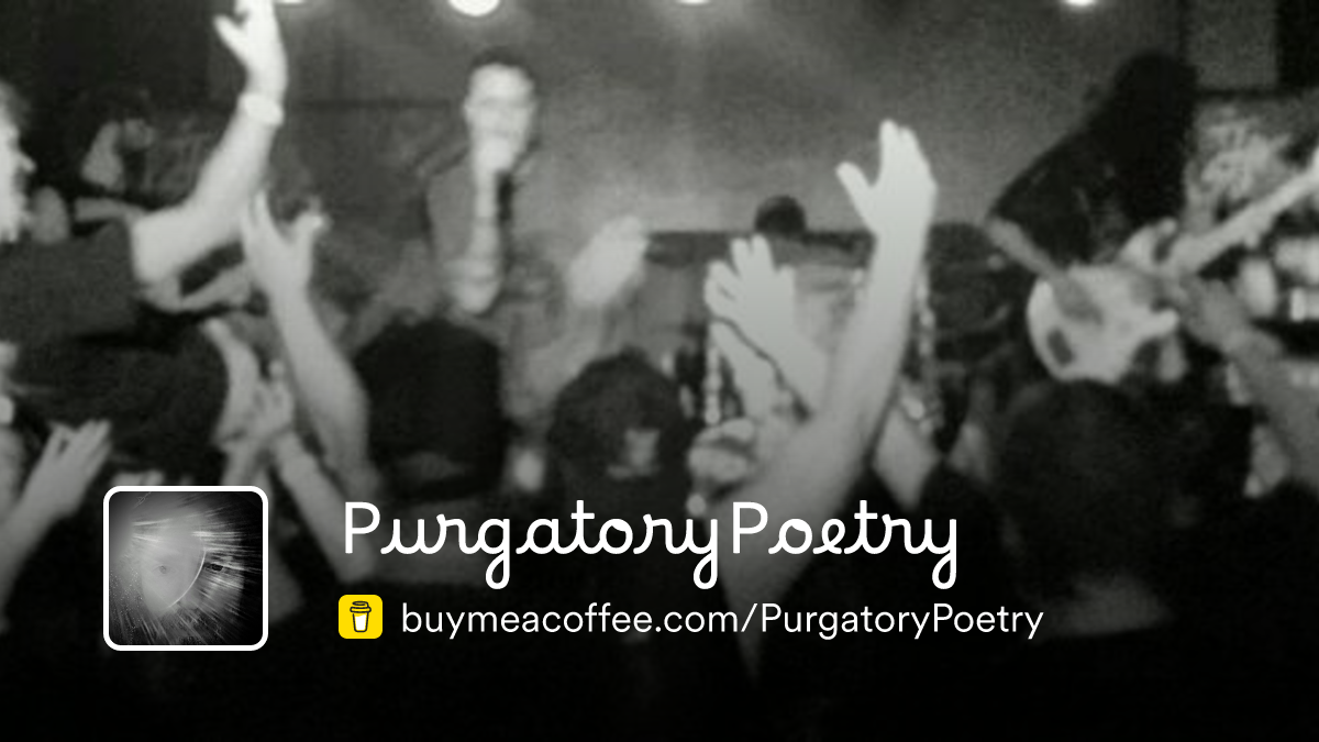 PurgatoryPoetry is a poet, singer/songwriter, drinker & beggar ...
