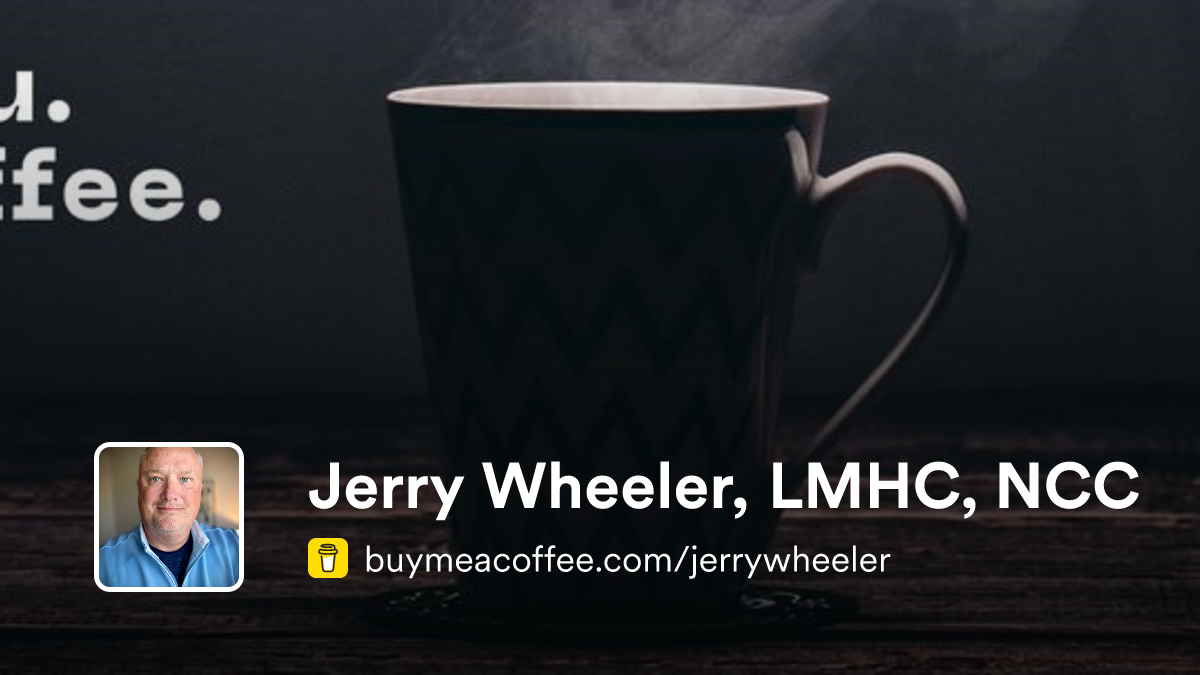 Jerry Wheeler, LMHC, NCC is This is not therapy, but it may help a bit ...