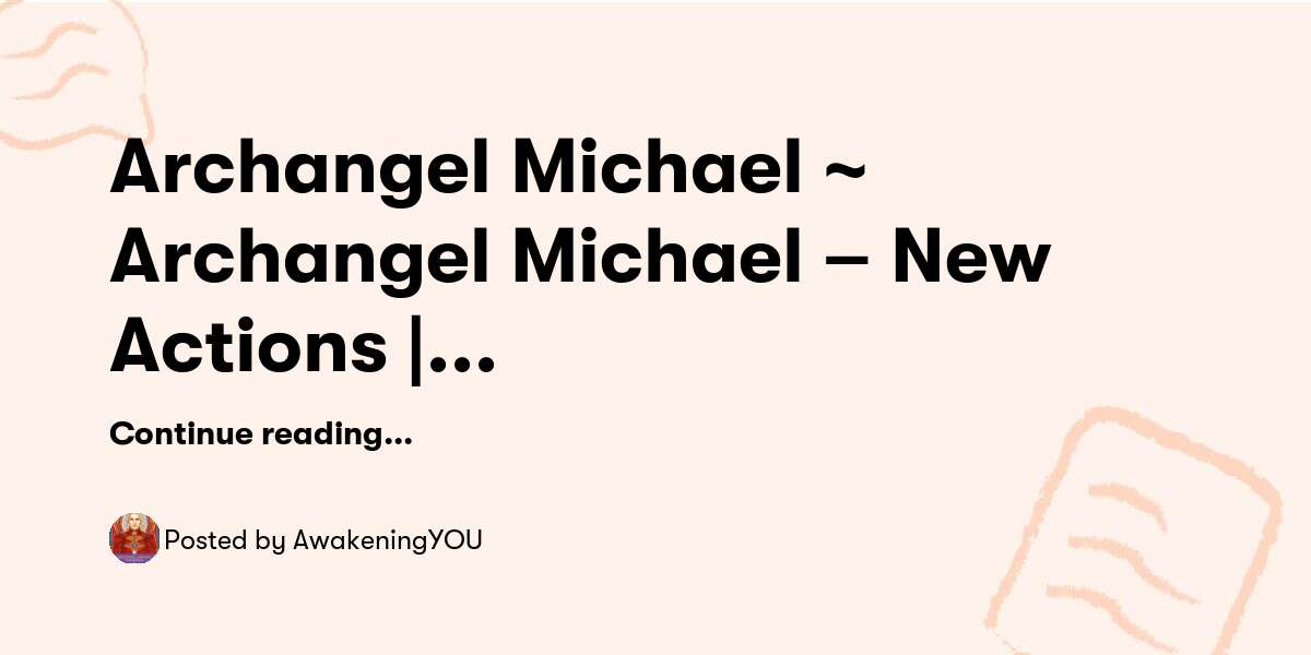 Archangel Michael ~ Archangel Michael – New Actions | Awakening YOU ...