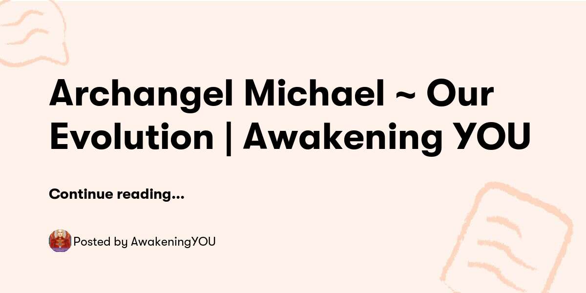 Archangel Michael ~ Our Evolution | Awakening YOU — AwakeningYOU - Buymeacoffee