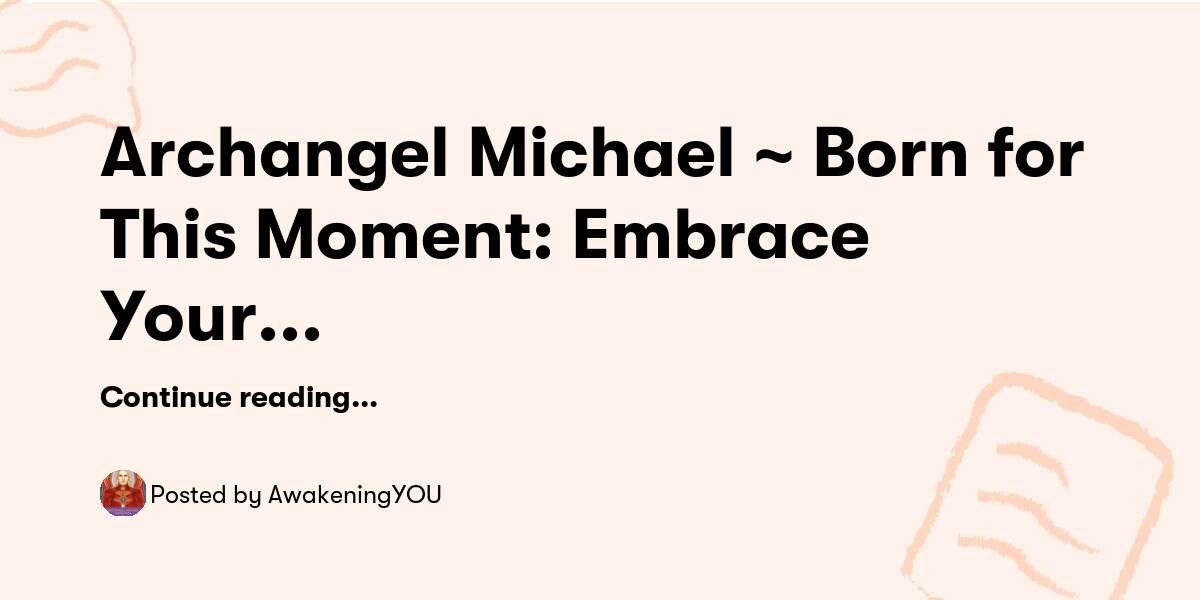 Archangel Michael ~ Born for This Moment: Embrace Your Purpose Now — AwakeningYOU - Buymeacoffee