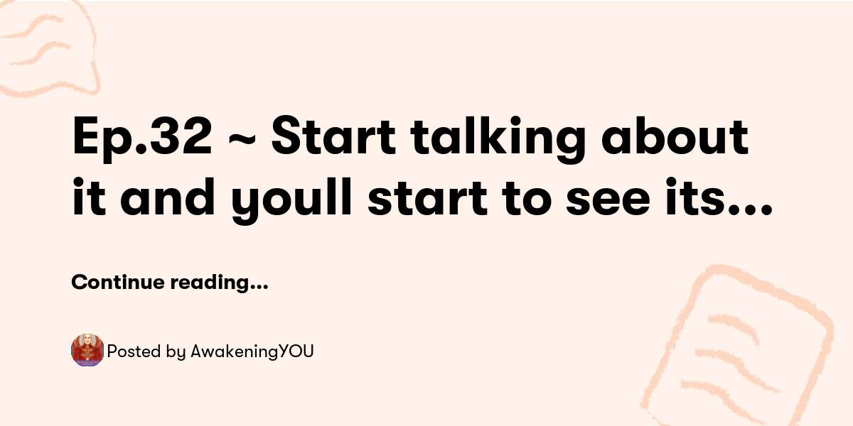 Ep.32 ~ Start talking about it and youll start to see its Evidence the ...