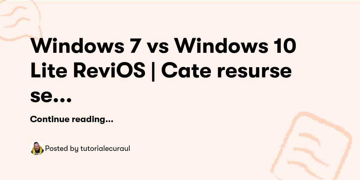 Windows 7 vs Windows 10 Lite ReviOS | Cate resurse se consuma ...