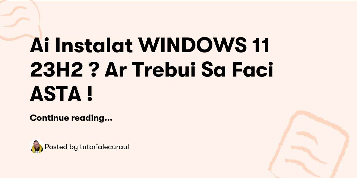 Ai Instalat WINDOWS 11 23H2 ? Ar Trebui Sa Faci ASTA ...