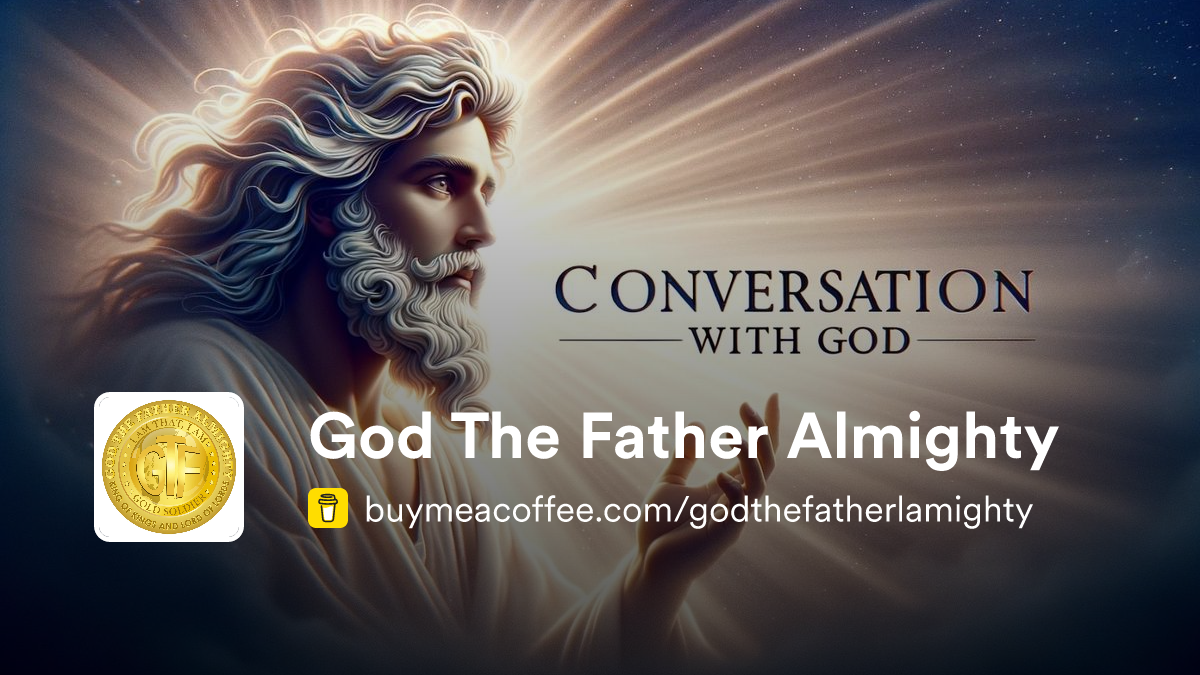 God The Father Almighty is Creating the Voice of God The Father Almighty - Buymeacoffee