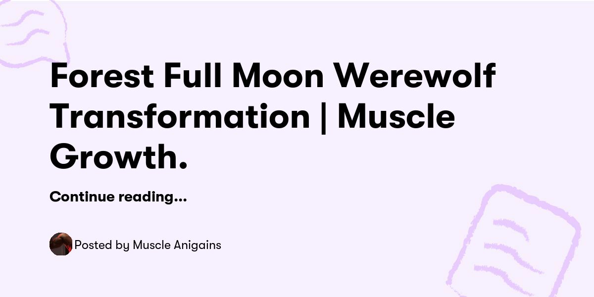 Forest Full Moon Werewolf Transformation | Muscle Growth. — Muscle ...