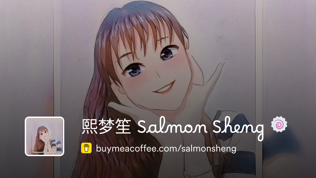 Membership | 熙梦笙 Salmon Sheng 🍥 - Buymeacoffee