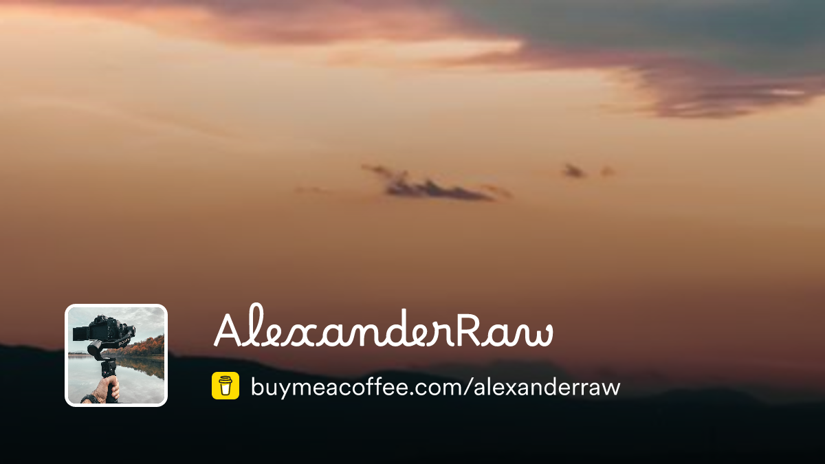 AlexanderRaw is Cinematic Videos & Tutorials - Buymeacoffee