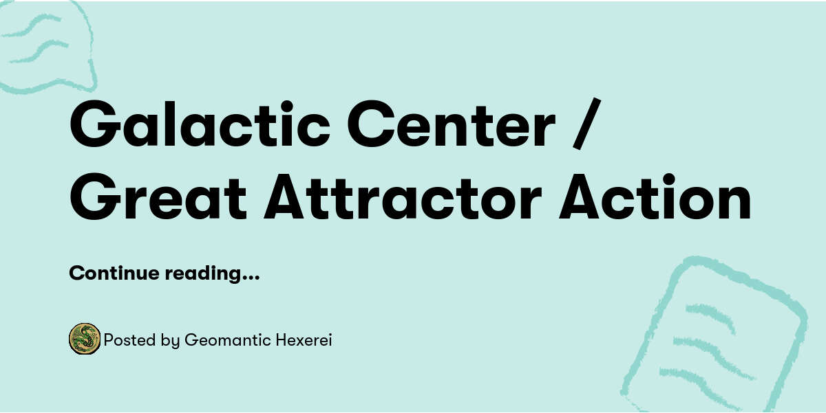 Galactic Center / Great Attractor Action — Geomantic Hexerei - Buymeacoffee