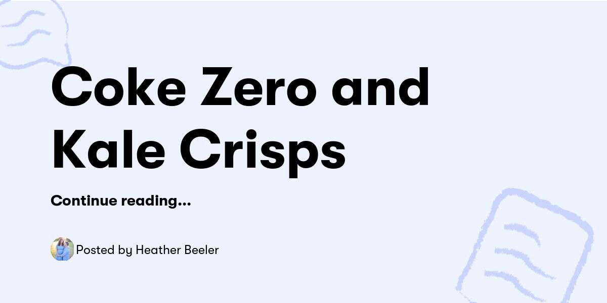 Coke Zero and Kale Crisps — Heather Beeler - Buymeacoffee