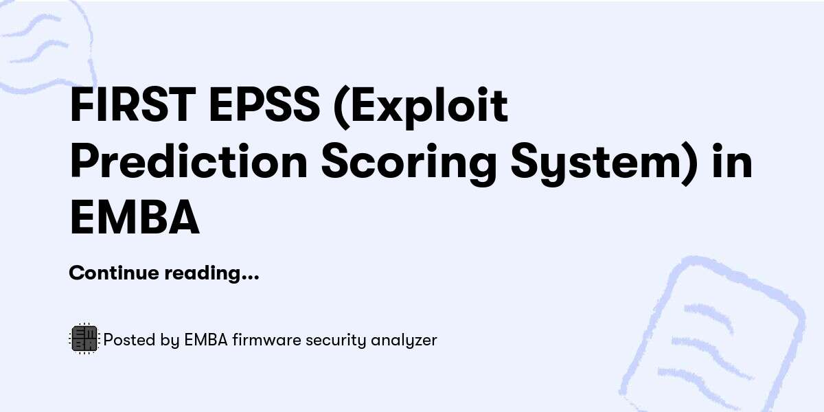 FIRST EPSS (Exploit Prediction Scoring System) in EMBA — EMBA firmware security analyzer ...