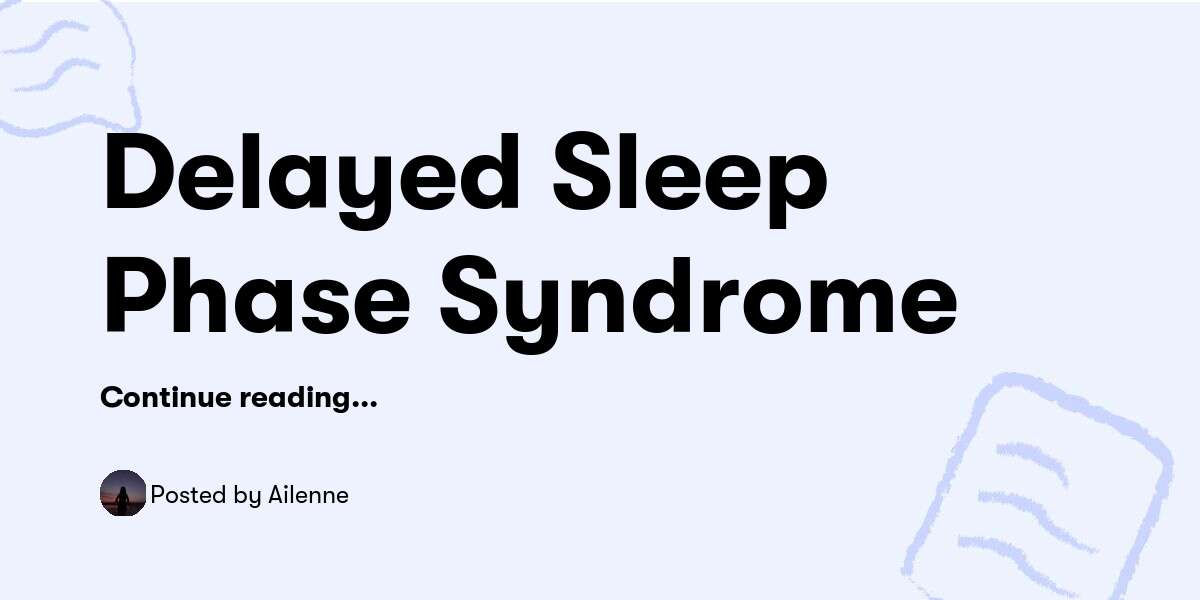 Delayed Sleep Phase Syndrome — Ailenne - Buymeacoffee
