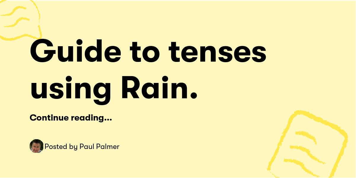 Guide to tenses using Rain. — Paul Palmer - Buymeacoffee