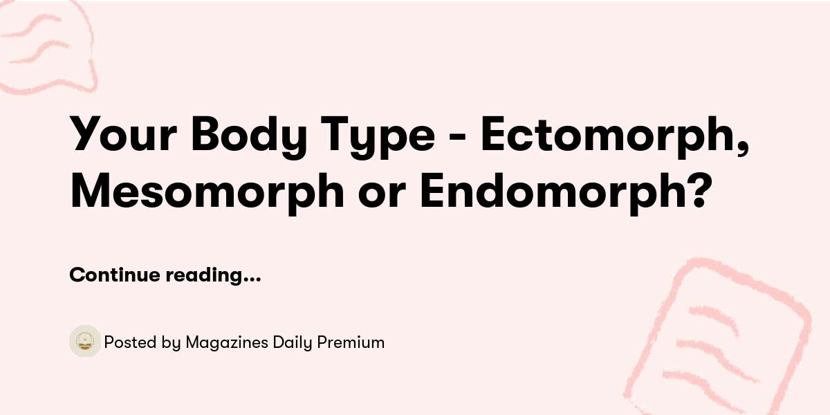 Your Body Type - Ectomorph, Mesomorph or Endomorph? — Magazines Daily ...