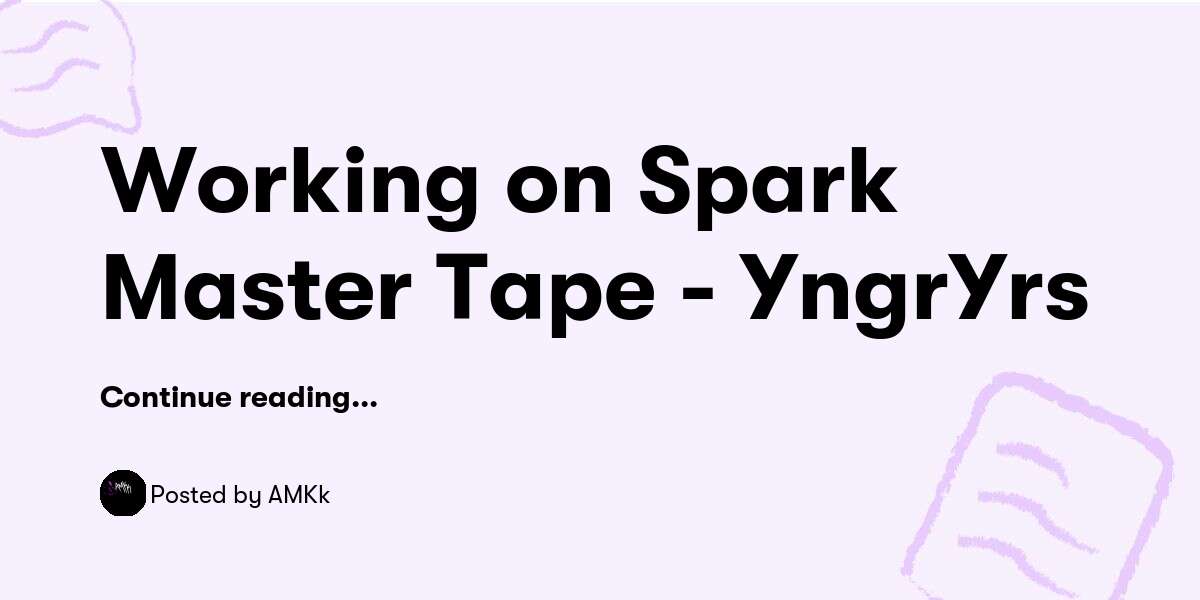 Working on Spark Master Tape - YngrYrs — AMKk - Buymeacoffee