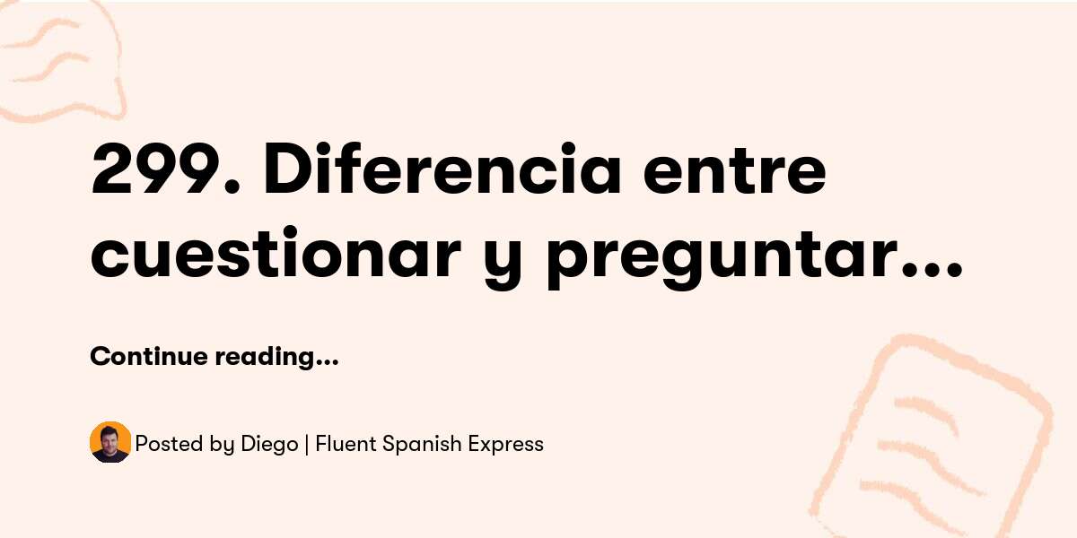 299. Diferencia entre cuestionar y preguntar [TRANSCRIPCIÓN] — Diego ...