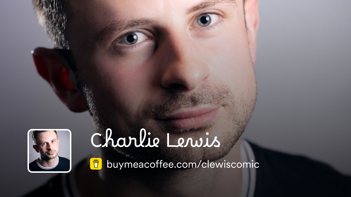 Charlie Lewis is Comedy content - Buymeacoffee