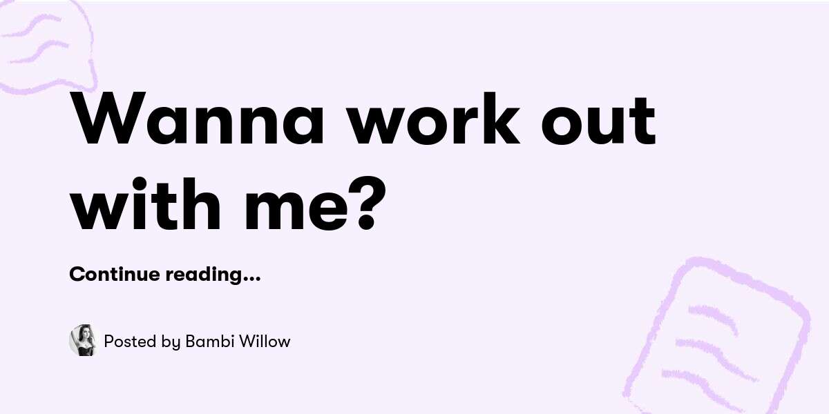 Wanna work out with me? — Bambi Willow - Buymeacoffee